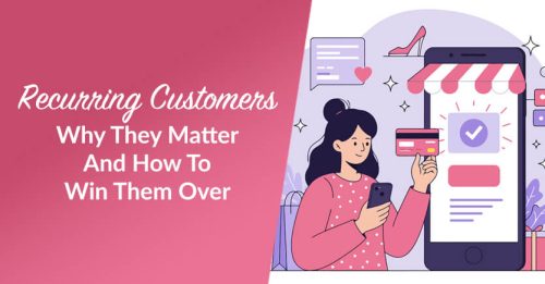 Recurring Customers: Why They Matter & How To Win Them Over