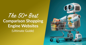 The 50+ Best Comparison Shopping Engine Websites: Best Guide